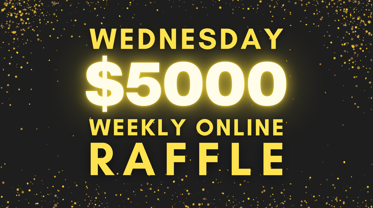 $5,000 WEDNESDAY WEEKLY ONLINE RAFFLE