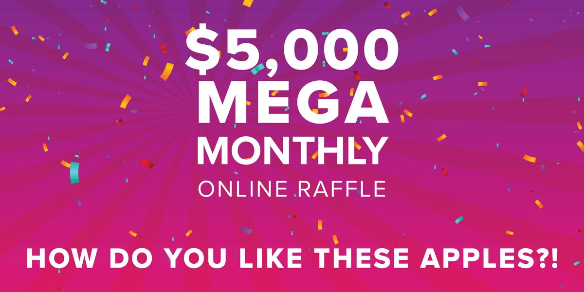 AUGUST'S $5000 MEGA MONTHLY RAFFLE - "HOW DO YOU LIKE THESE APPLES?!"