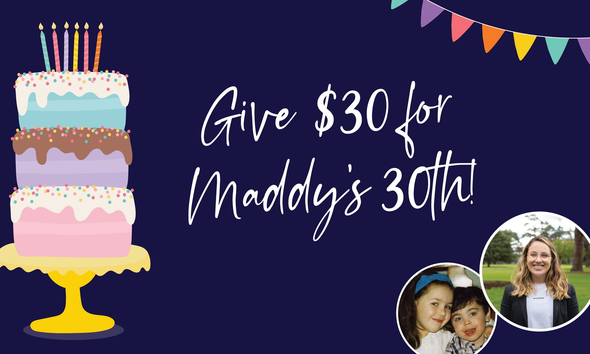 Give $30 for Maddy's 30th Birthday!