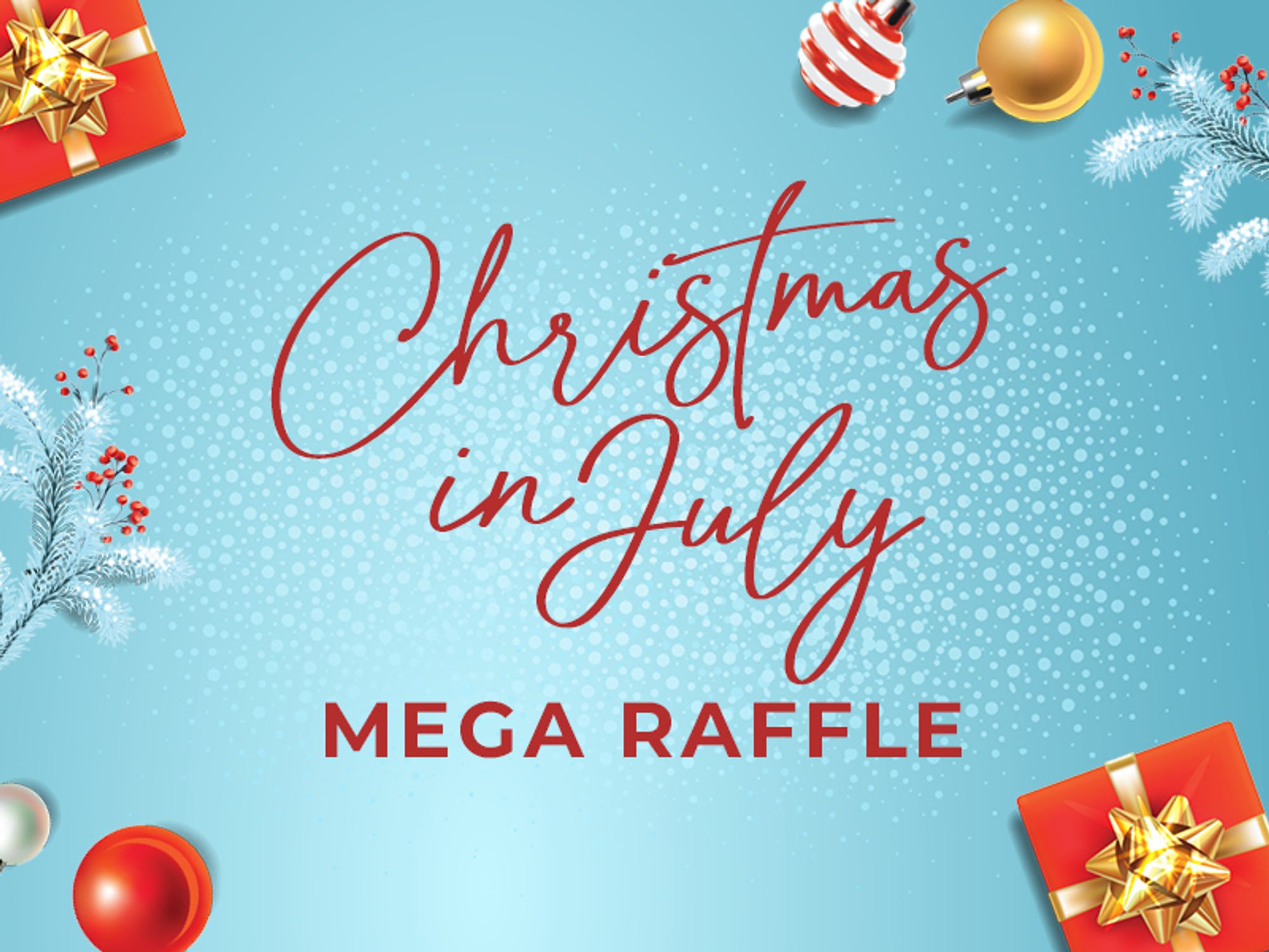 Christmas in July MEGA Raffle - 2023